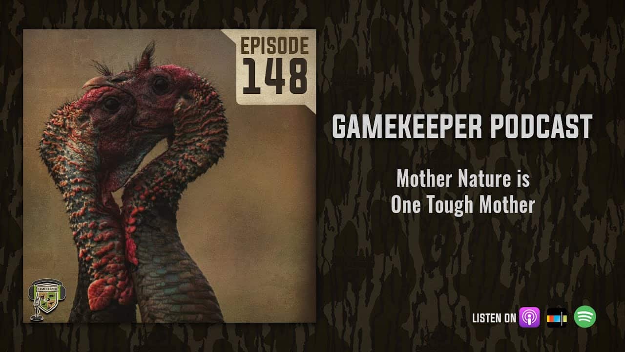 Ep148 Mother Nature Is One Tough Mother Mossy Oak Gamekeeper